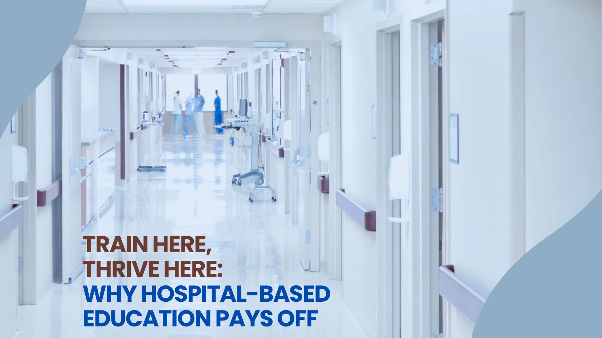 Train Here, Thrive Here: Why Hospital-Based Education Pays Off ...